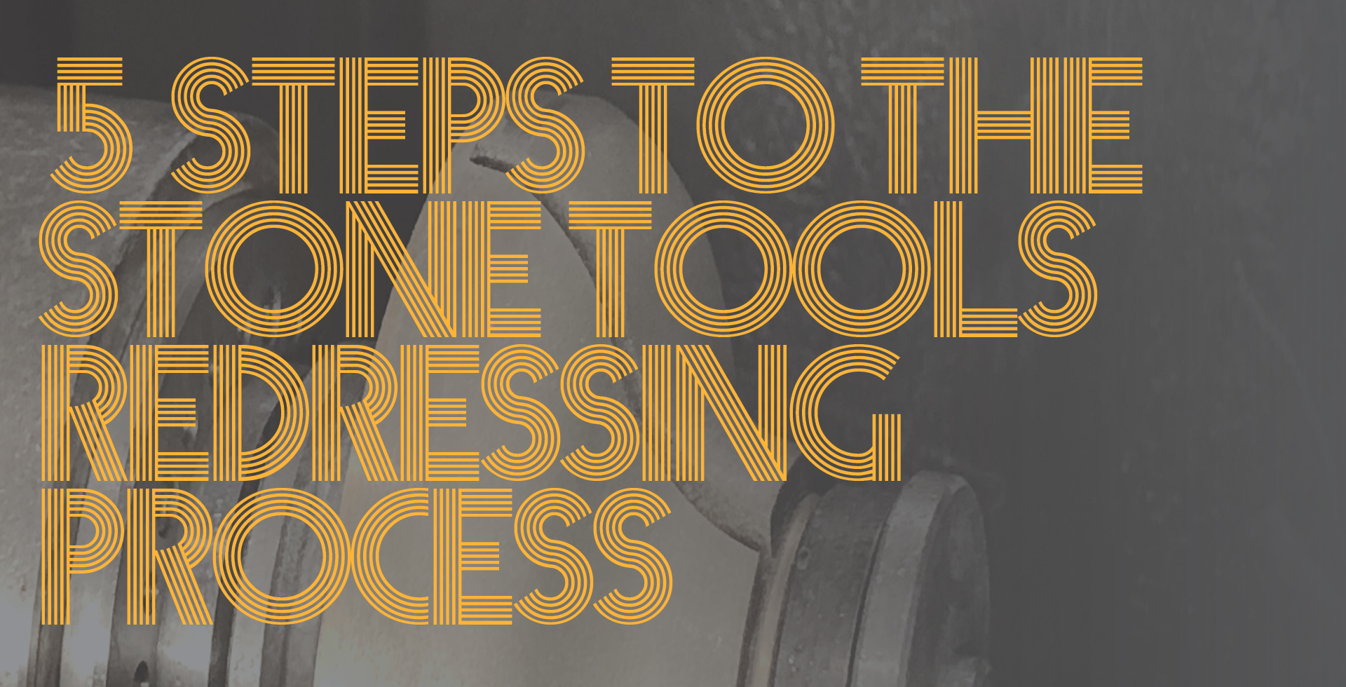 5 Steps to the Stone Tools Redressing Process | Magazine Diamut español ...